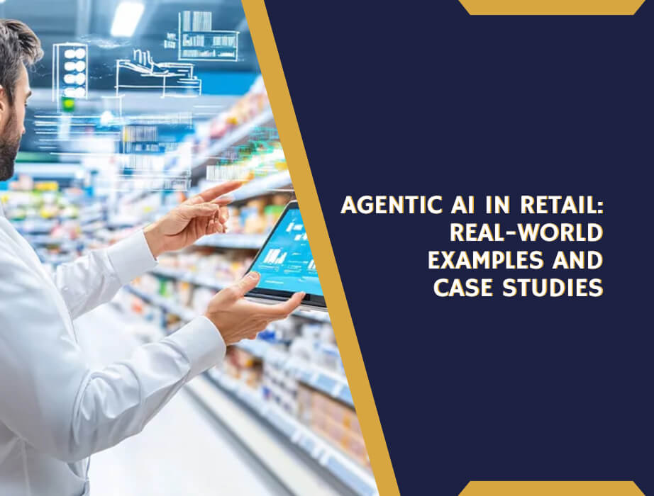 Agentic AI in Retail: Real-World Examples and Case Studies